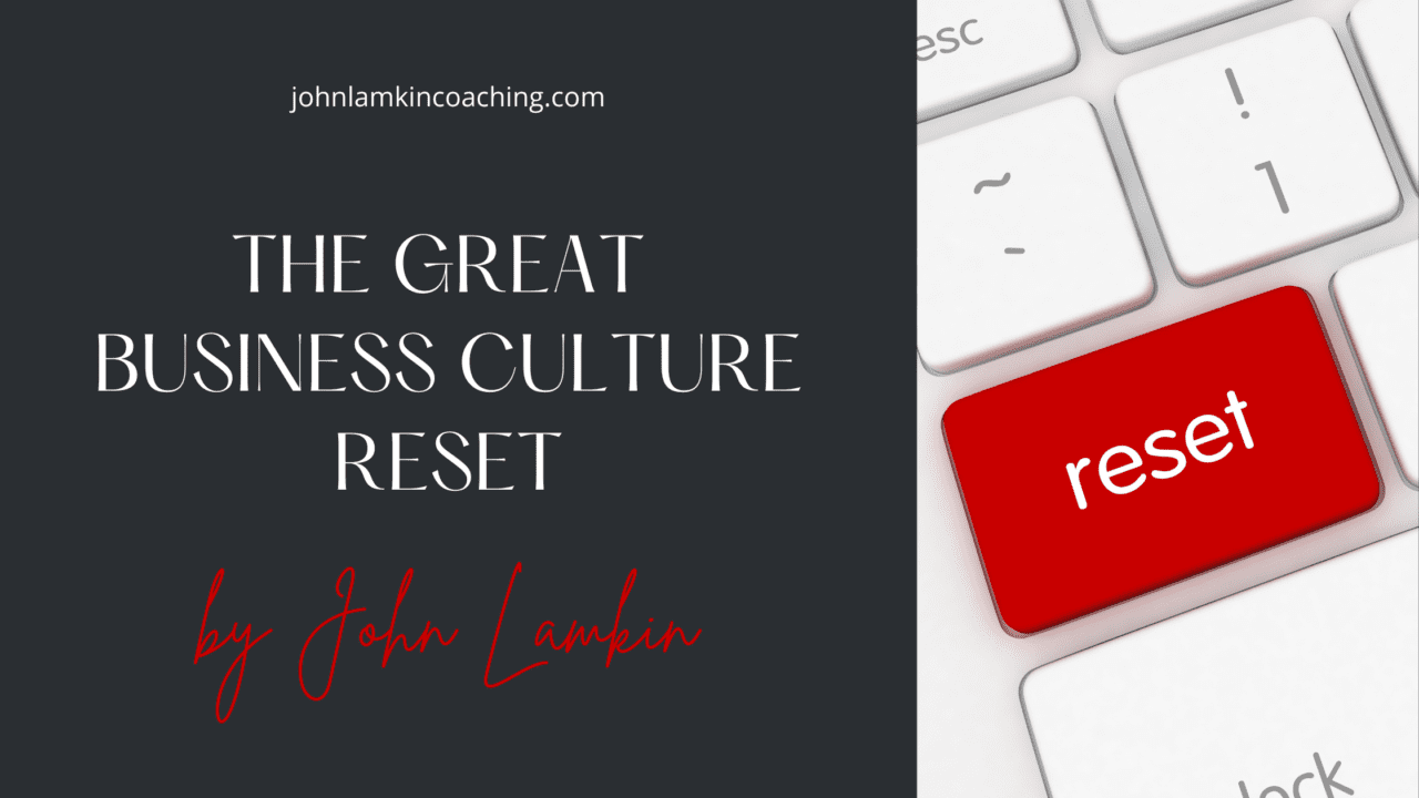 The Great Business Culture Reset | John Lamkin Coaching